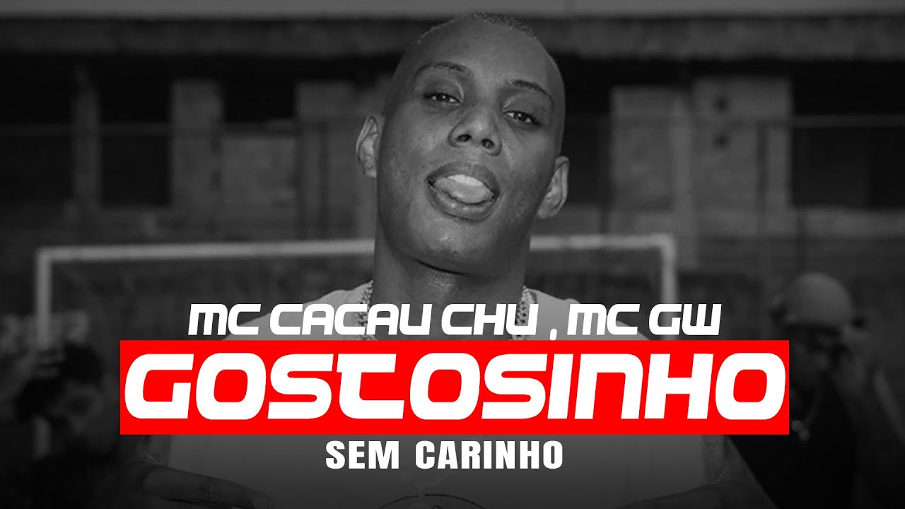 MC Cacau Chu e MC GW - GOSTOSINHO SEM CARINHO Prod. DJ Dobby - YouTube