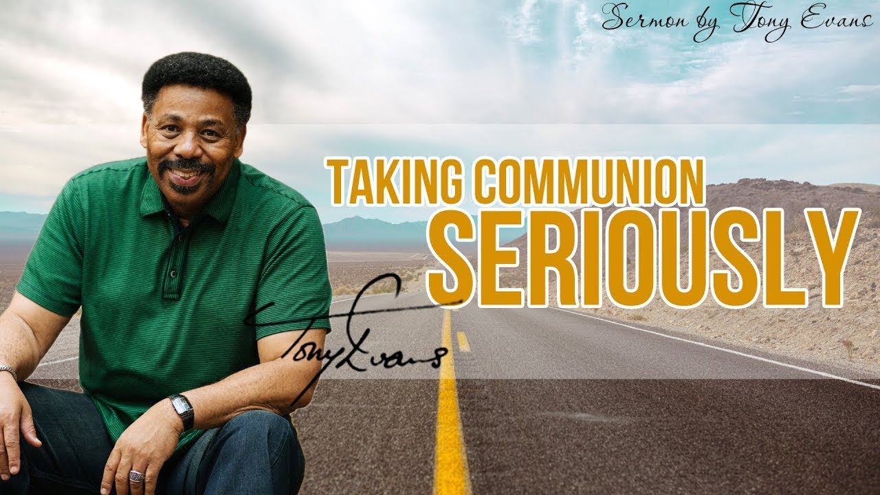 Dr. Tony Evans: Taking Communion Seriously - YouTube