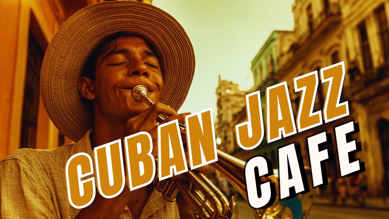 Cuban Jazz Café – Smooth Latin Instrumentals for Work, Relax & Vibes ...