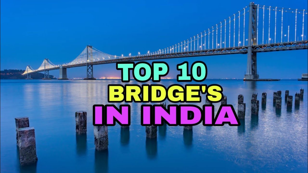 TOP 10 BRIDGES IN INDIA🇮🇳 | TOP 10 BEAUTIFUL BRIDGES IN INDIA🇮🇳 - YouTube