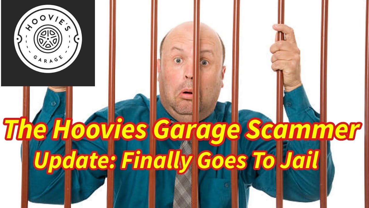 The Hoovies Garage Scammer That Got Me and Others Finally Goes To Jail ...