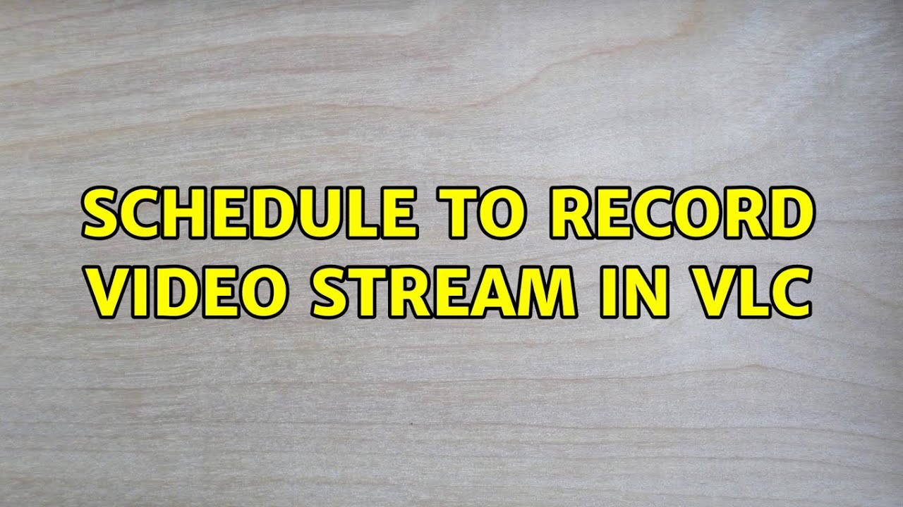 Ubuntu Schedule To Record Video Stream In VLC YouTube ubuntu-schedule-to-record-video-stream-in-vlc-youtube