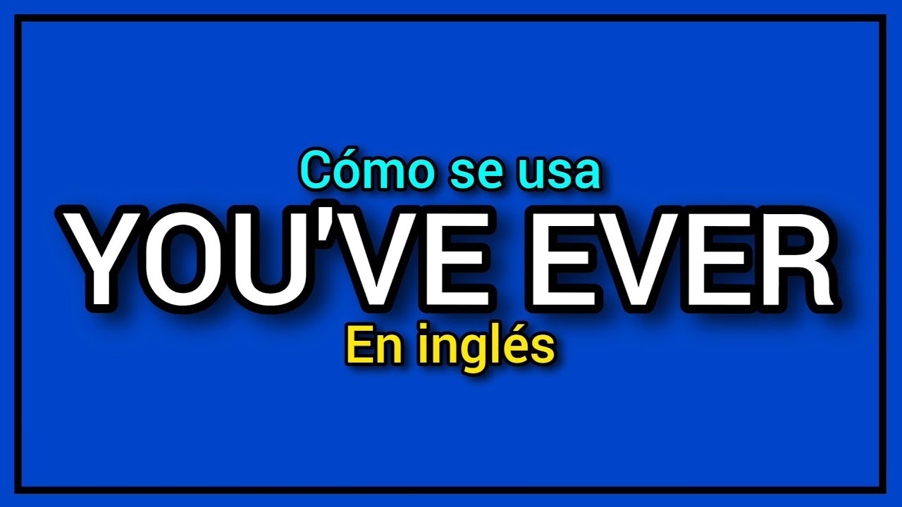 ¿Qué significa "you've ever" en español? 🍕🔥 - YouTube