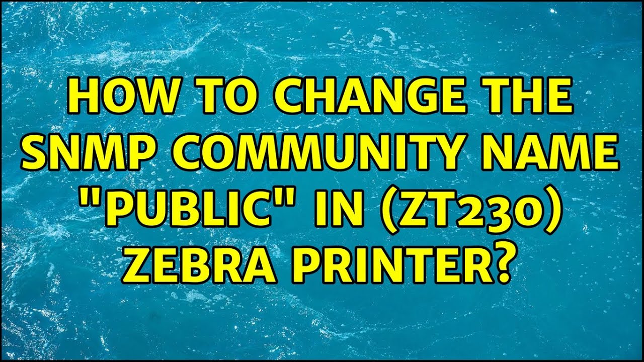 How to change the SNMP community name "public" in (ZT230) Zebra printer ...
