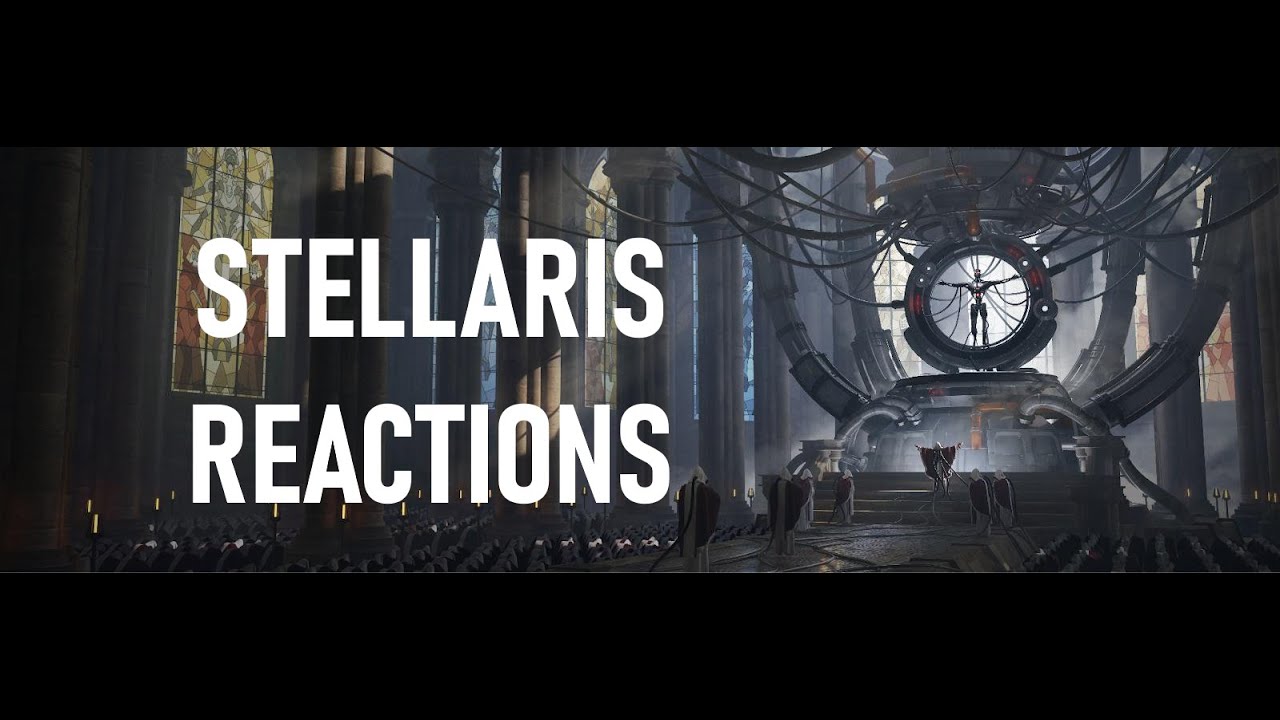 STELLARIS Trailer and Cinematics REACTIONS (Part 22) - YouTube
