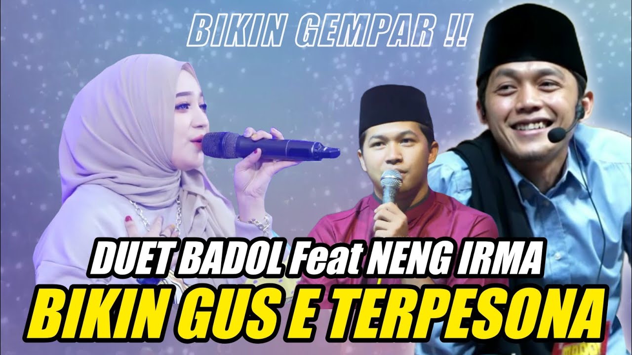 GUS IQDAM TERBARU - DUET BADOL FEAT NENG IRMA BIKIN GUS E TERPESONA - YouTube