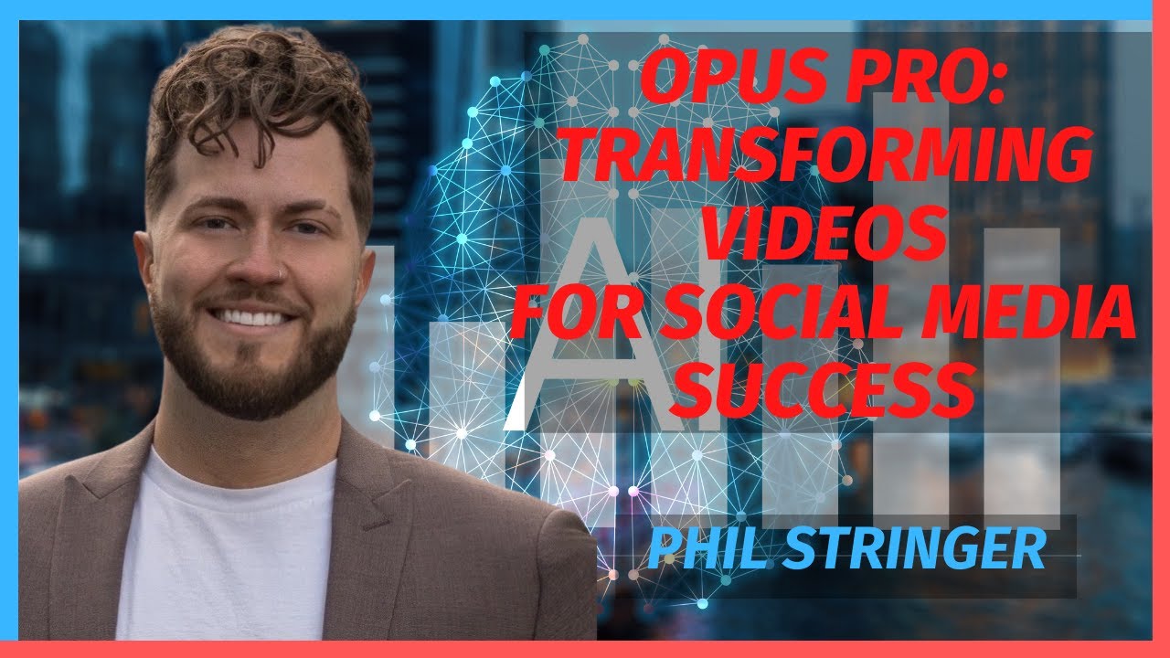 Opus Pro: Transforming Videos for Social Media Success with Phil Stringer - YouTube