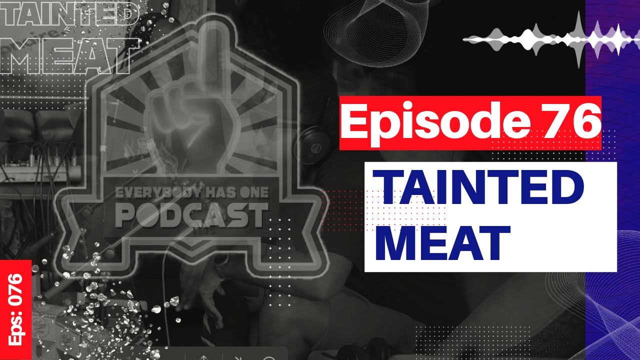 Everybody Has One Podcast -Episode 76- Tainted Meat - #subscribe - YouTube