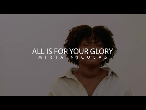 All Is For Your Glory (Acoustic) by Mirta Nicolas