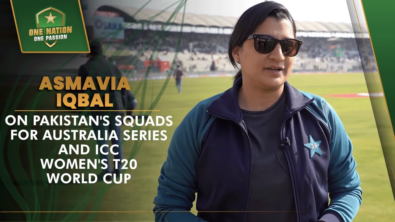 Asmavia Iqbal On Pakistan's Squads For Australia Series And ICC Women's ...