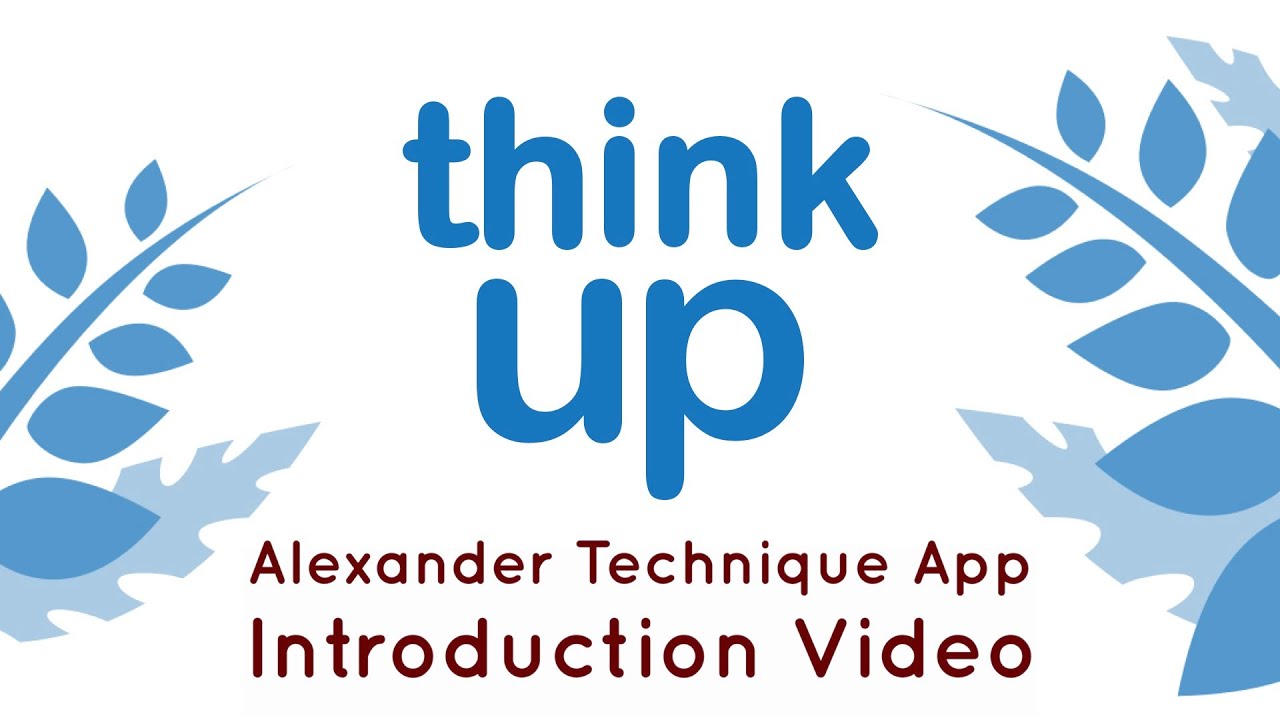 Think Up: Alexander Technique App - YouTube