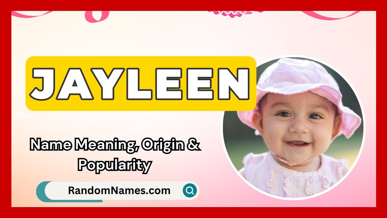 Jayleen - Baby Girl Name Meaning, Origin & Popularity - RandomNames.com ...