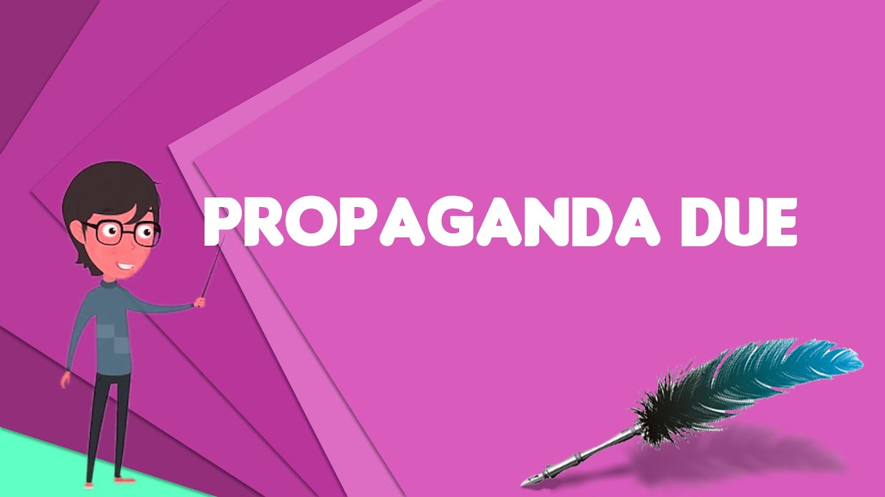What Is Propaganda Due Explain Propaganda Due Define Propaganda Due what-is-propaganda-due-explain-propaganda-due-define-propaganda-due