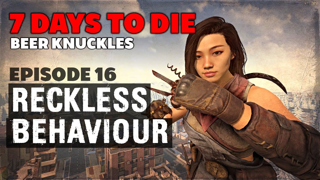 7 Days To Die [Beer Knuckles] EP 16 - Reckless Behavior - YouTube