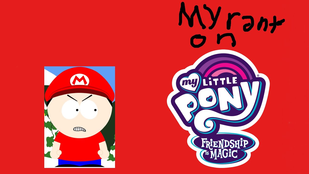 My Rant On My Little Pony Friendship Is Magic - YouTube