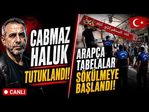 CAMBAZ HALUK TUTUKLANDI, ARAPÇA TABELALAR TEK TEK SÖKÜLÜYOR!