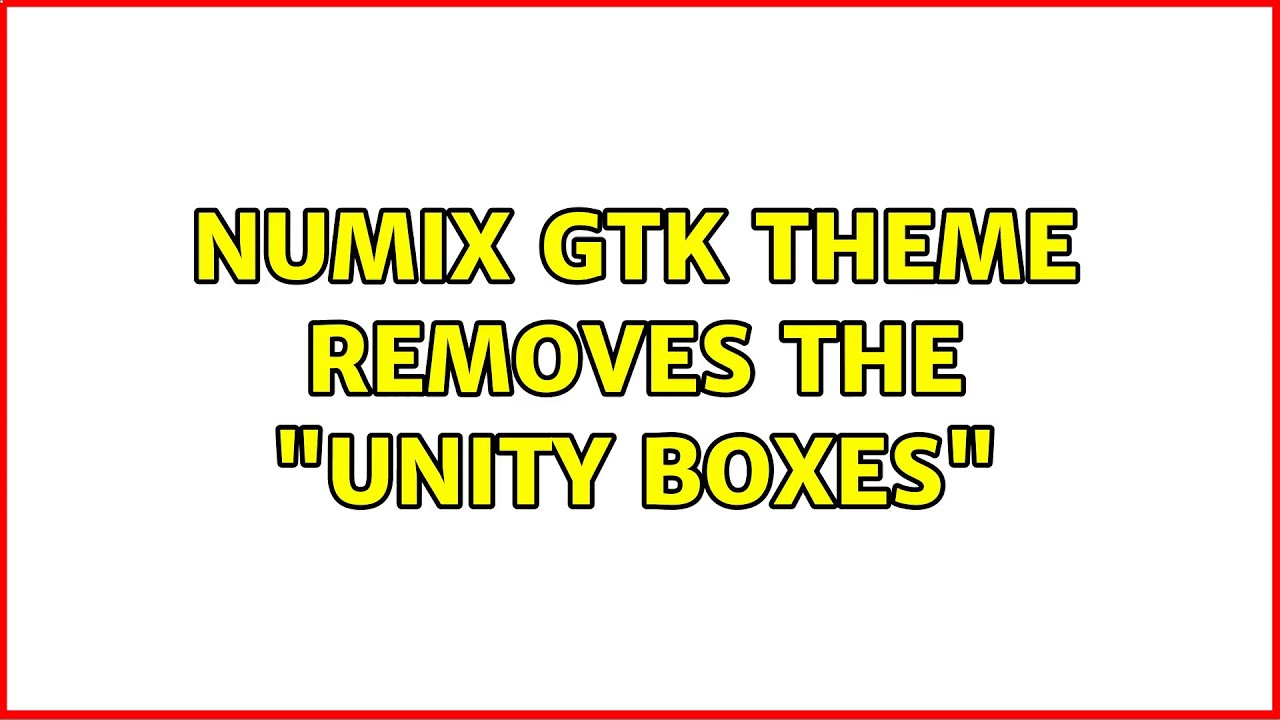 Ubuntu: Numix GTK theme removes the "Unity Boxes" - YouTube