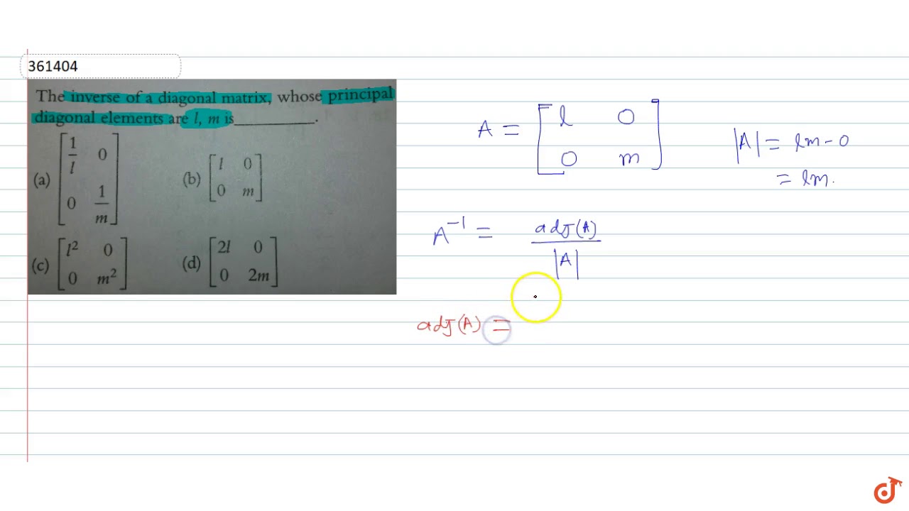 The inverse of a diagonal matrix, whose principaldiagonal elements are ...