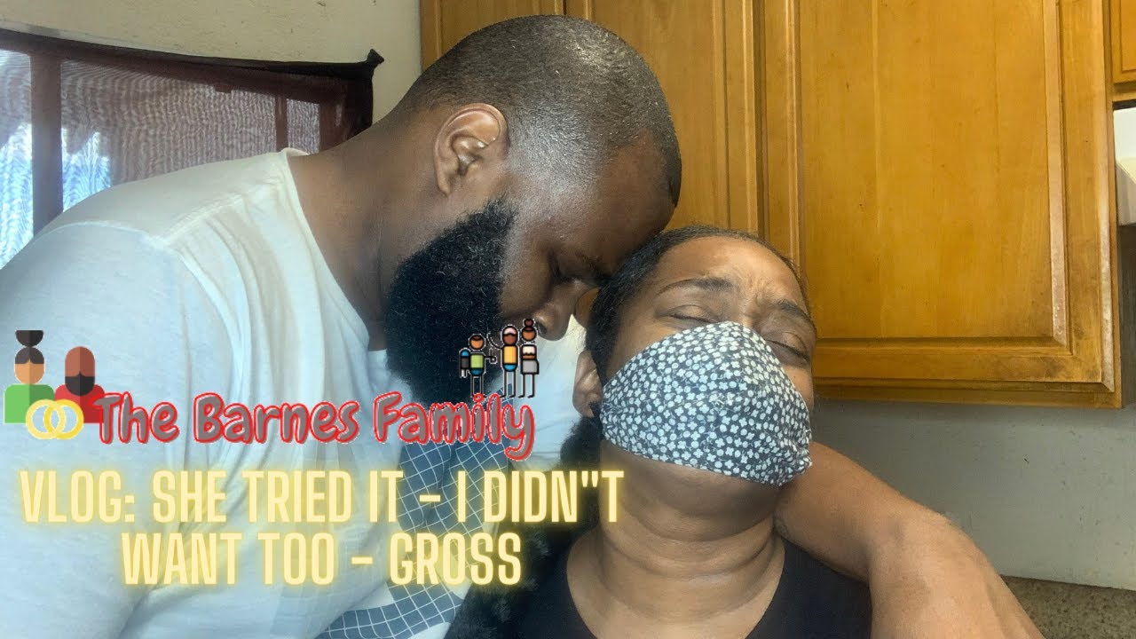 VLOG: SHE TRIED IT - I DIDN"T WANT TOO - GROSS - YouTube