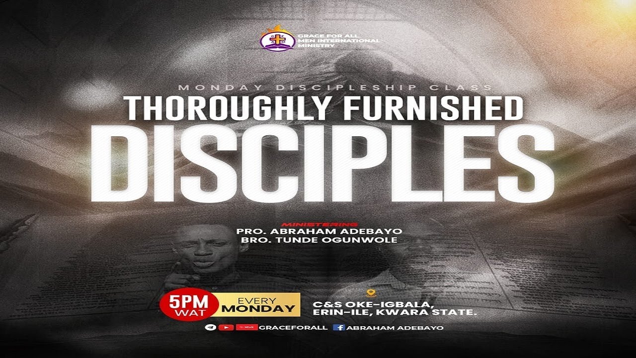 Thoroughly Furnished Disciples 17 Bro Tunde Ogunwole Prophet Abraham Adebayo 20th May