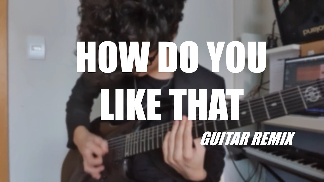 Black pink HOW YOU LIKE THAT - GUITAR REMIX - YouTube