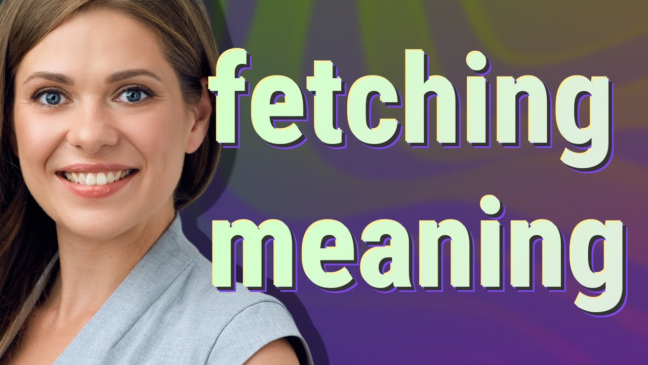 Fetching | meaning of Fetching - YouTube