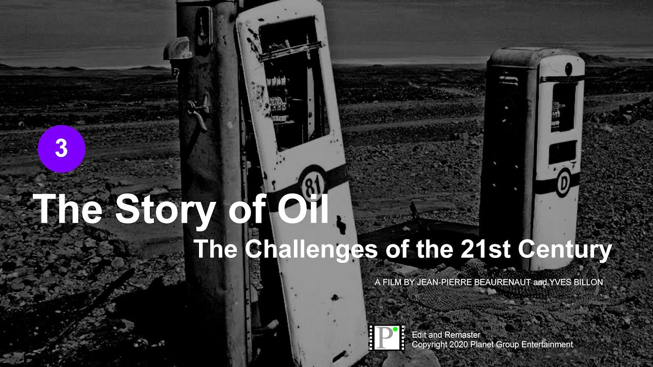 THE STORY OF OIL 3 THE CHALLENGES OF THE 21st CENTURY TRAILER 1080 EN ...