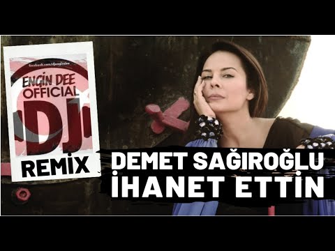 Demet Sağıroğlu - İhanet Ettin ( Dj Engin Dee Remix )