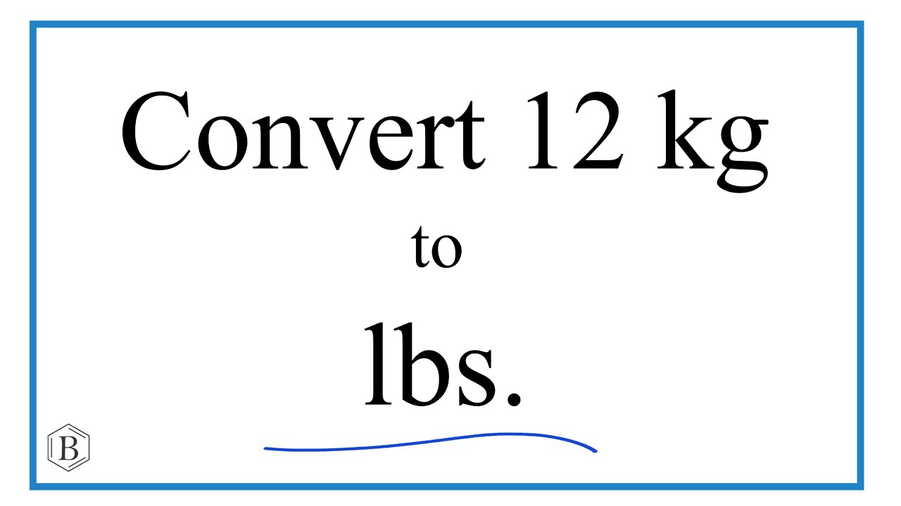How To Convert 12 Kilograms To Pounds 12kg To Lbs YouTube