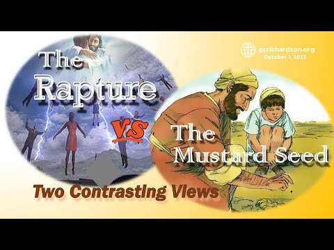 GC Richardson | The Rapture VS the Mustard Seed—Two Contrasting Views ...
