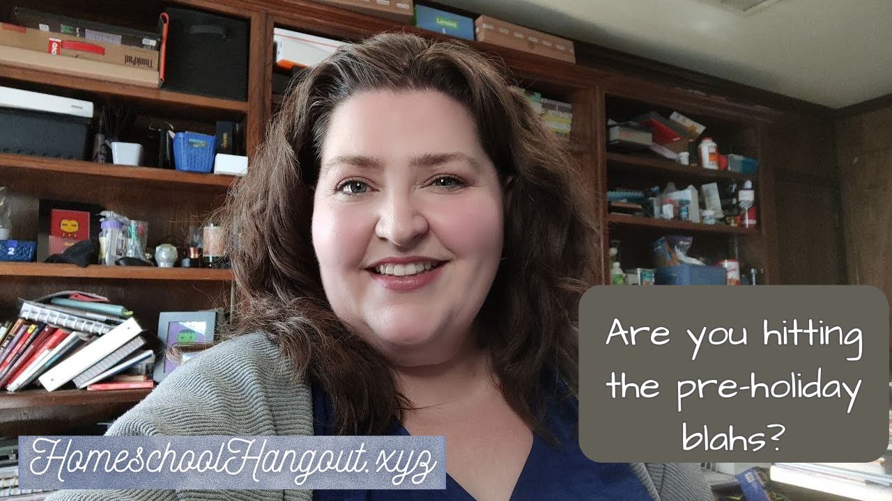 Pre-Holiday Blahs! Homeschool Hangout - YouTube