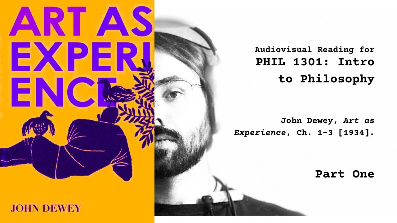 John Dewey, Art as Experience [1934], Ch. 1-3_ Part One - YouTube
