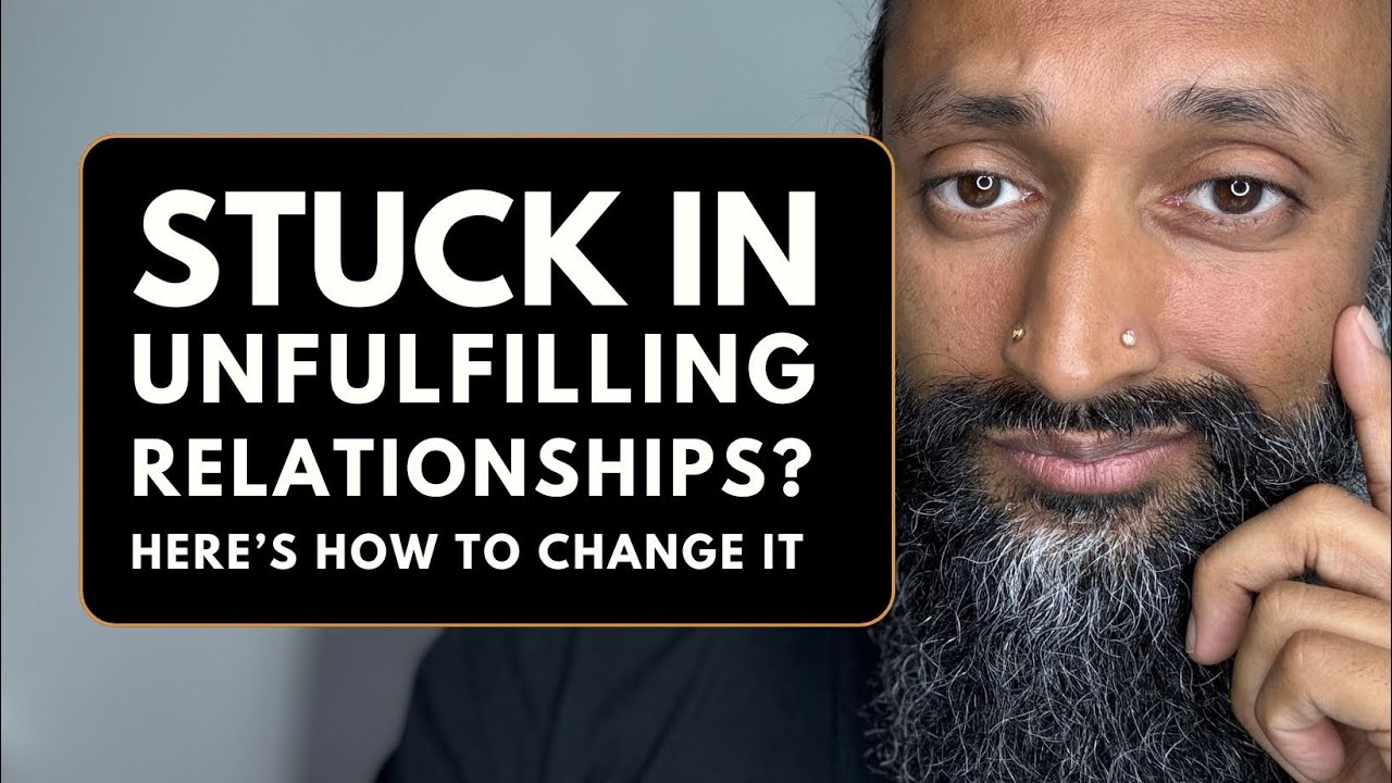 Stuck in unfulfilling relationships? Here’s how to change it - YouTube