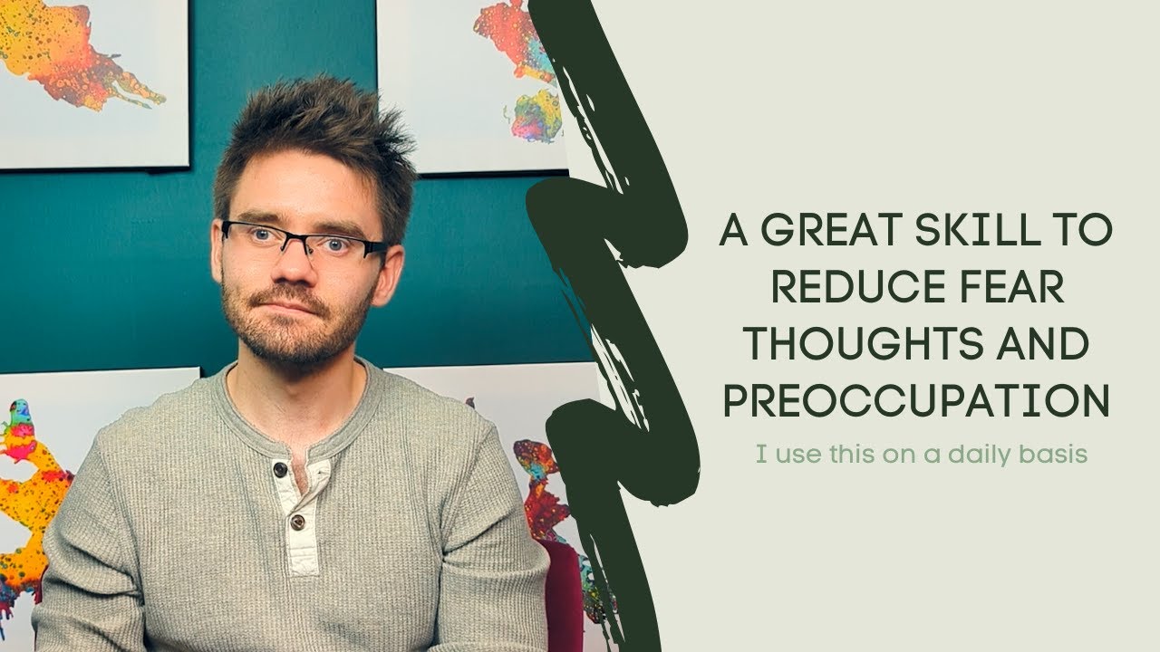 A Great Skill to Reduce Fear Thoughts and Preoccupation - YouTube