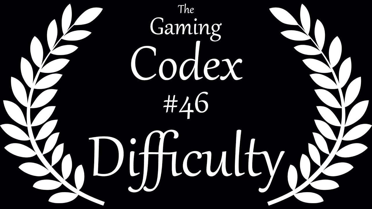 The Gaming Codex #46: Difficulty - YouTube