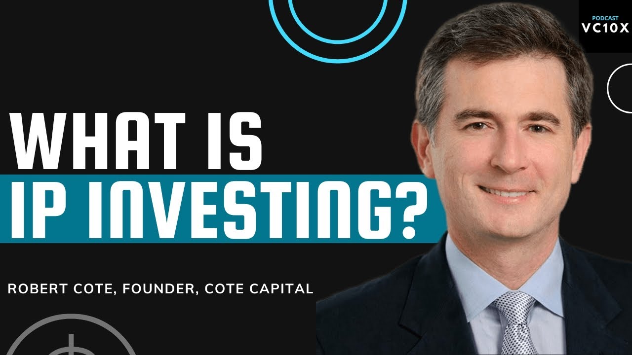 What is IP Investing? - Robert Cote, Founder, Cote Capital | VC10X ...