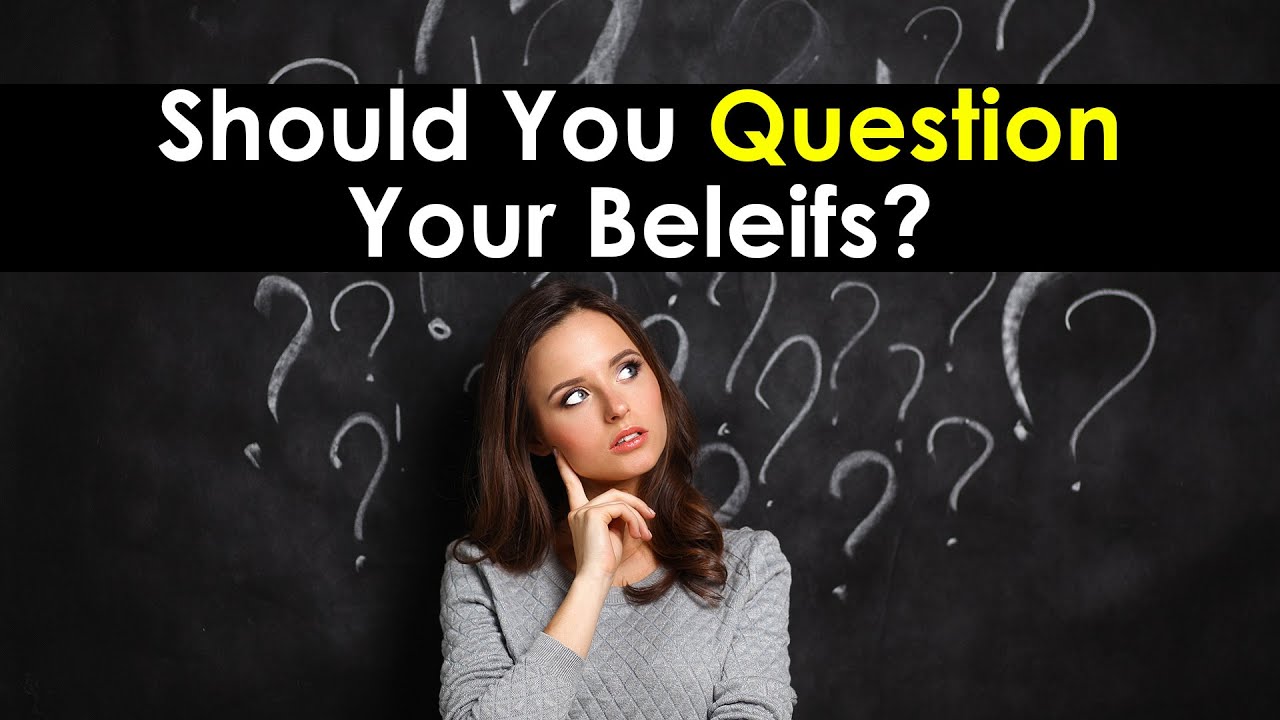 Is It Ok To Question Your Beliefs? - YouTube
