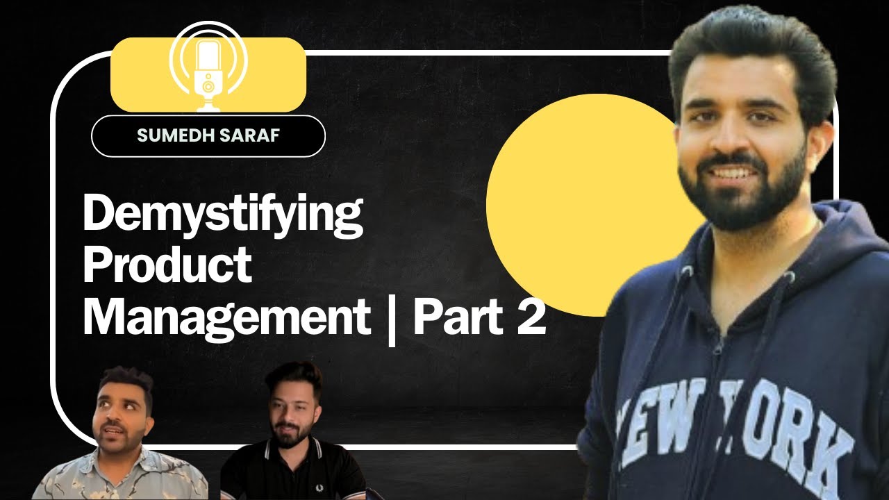 How to Break into Product Management | Part 2 | Sumedh Saraf | Pushkal Kapila - YouTube