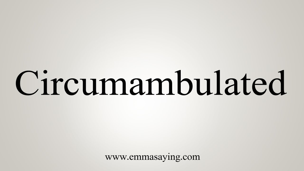 How To Say Circumambulated - YouTube