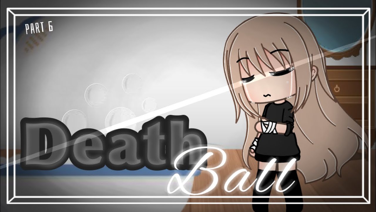 Death Ball || Part 6 || Gacha Life || musaplayz - YouTube