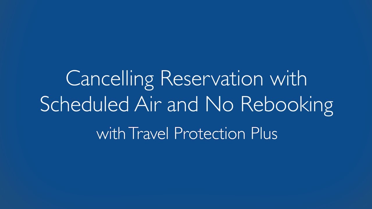 09 Cancelling Reservation with Scheduled Air and No Rebooking with ...