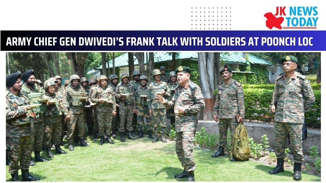 Army chief Gen Dwivedi’s frank talk with soldiers at Poonch LoC | JK ...