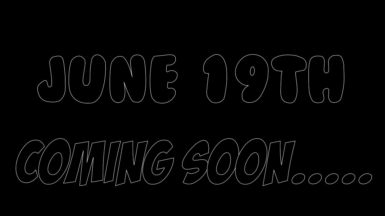 June 19th Coming Soon YouTube june-19th-coming-soon-youtube