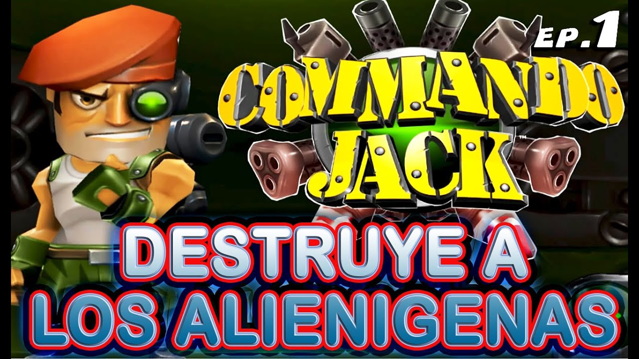 COMMANDO JACK Ep01 - Destruye a los alienígenas ( Gameplay / Let's Play ...