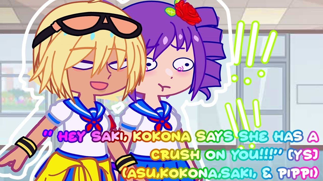 HEY SAKI, KOKONA SAYS SHE HAS A CRUSH ON YOU!!!” [YS] (ASU,KOKONA,SAKI ...