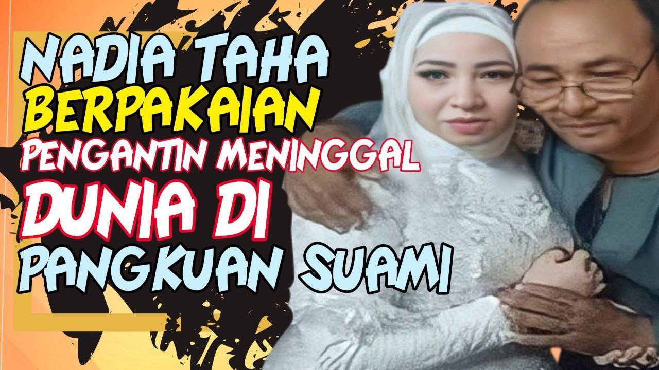 Meninggal lepas 30 minit Nikah. Nadia Taha Berpakaian Pengantin ...