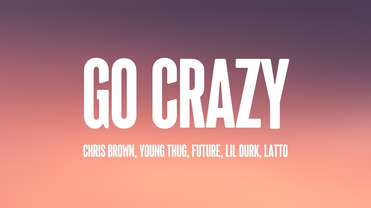 Go Crazy - Chris Brown, Young Thug, Future, Lil Durk, Latto [Letra] 💌 ...