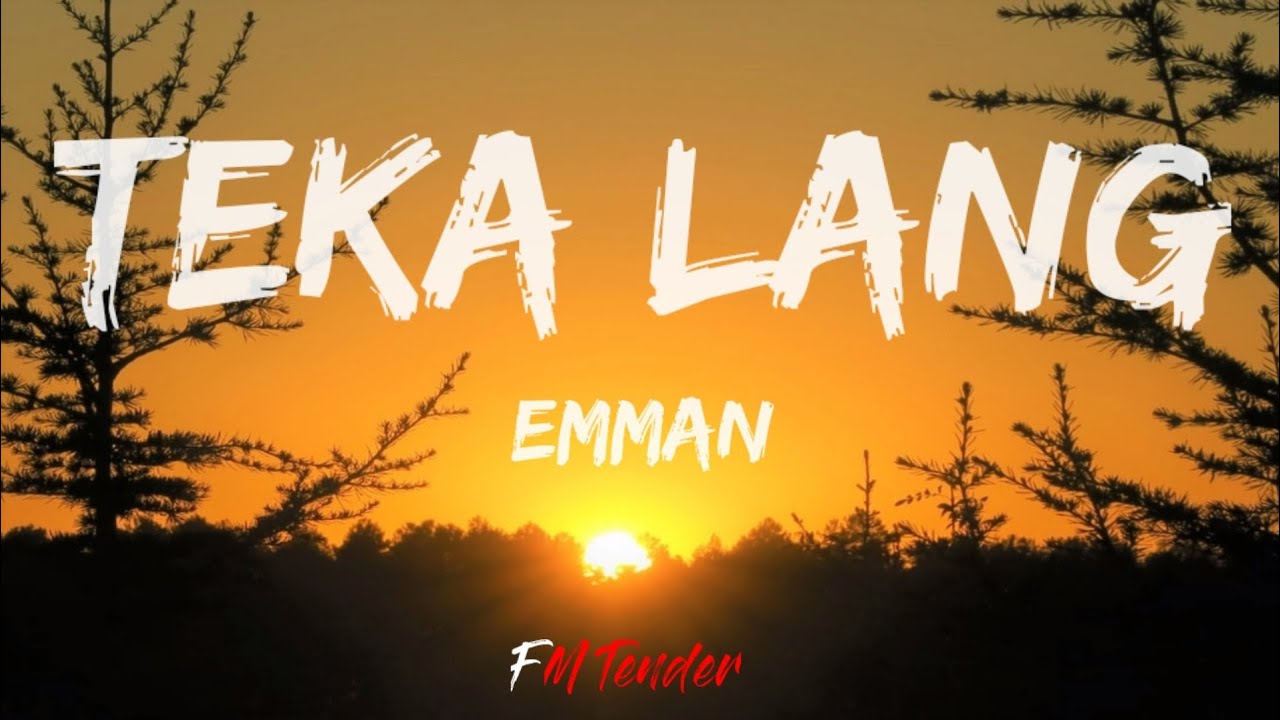 EMMAN - Teka Lang (Lyrics) - YouTube