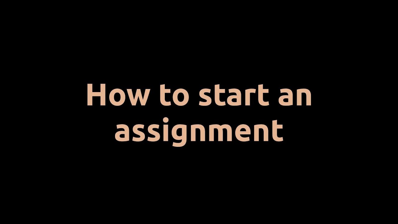 how to start an assignment - YouTube