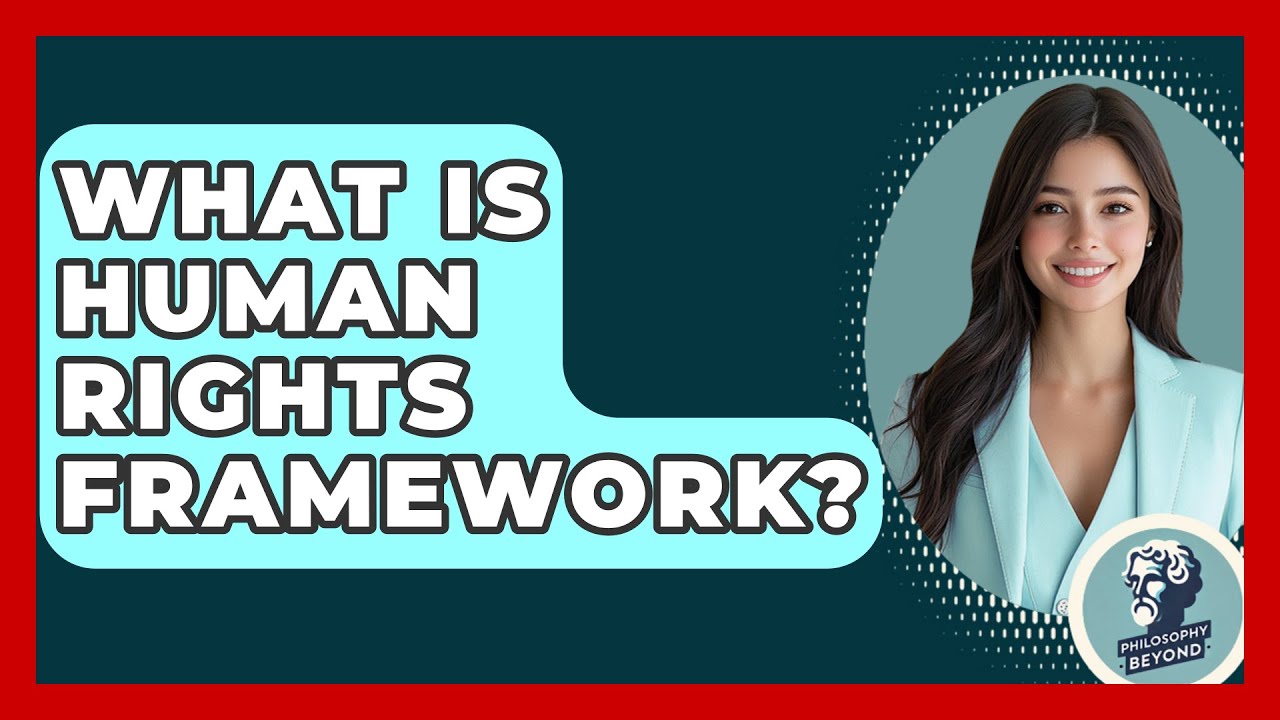 What Is Human Rights Framework? - Philosophy Beyond - YouTube